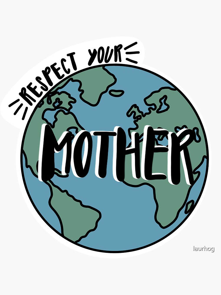 "Respect your Mother Earth " Sticker by laurhog | Redbubble