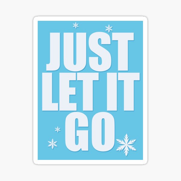 "JUST LET IT GO" Sticker by CoolNames | Redbubble