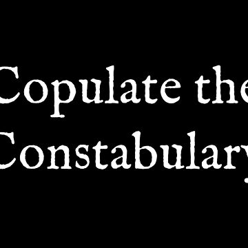 "Copulate the Constabulary" Sticker for Sale by James Hutchings | Redbubble