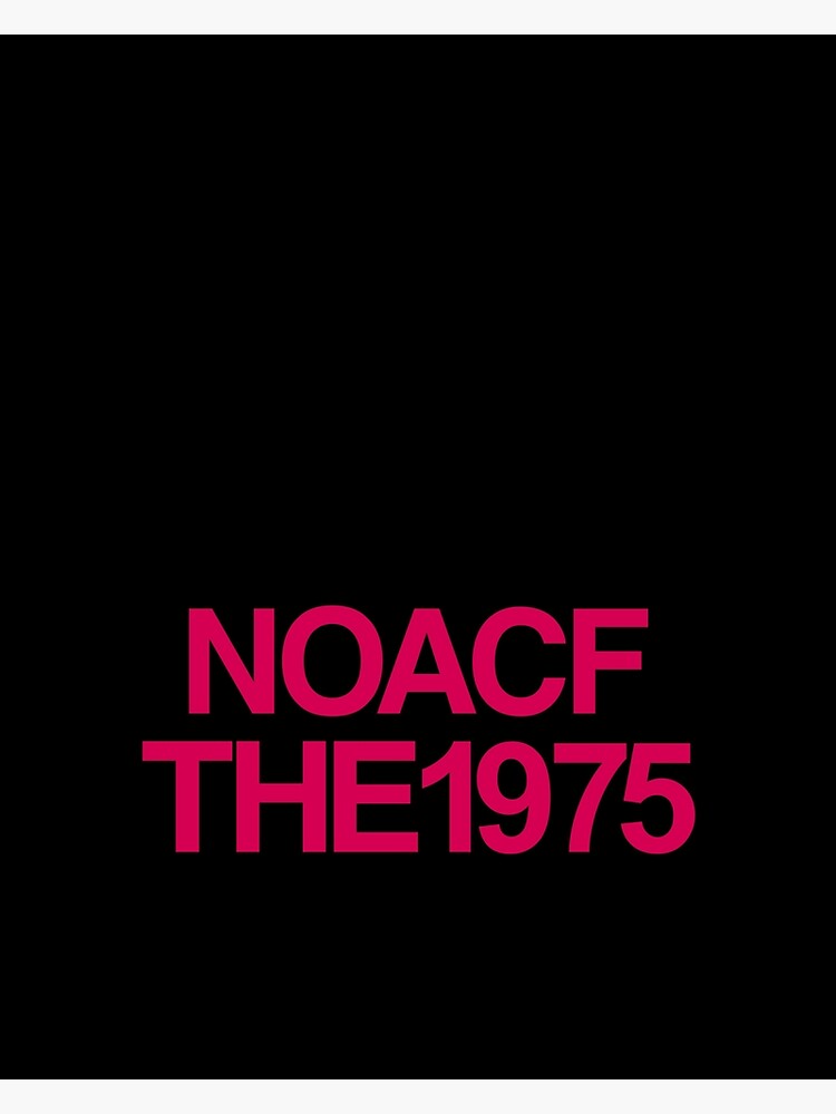 "NOACF - THE 1975" Poster by girlsandrobber | Redbubble