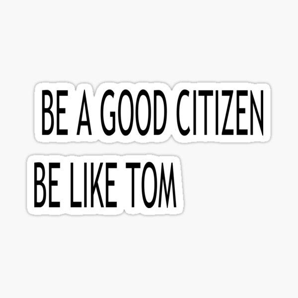 "BE LIKE TOM" Sticker for Sale by DAAN2020 | Redbubble