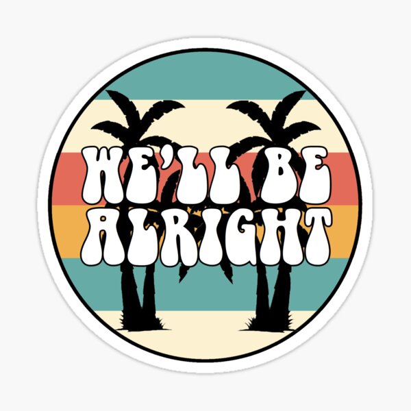 "We’ll Be Alright" Sticker for Sale by kissyhan | Redbubble