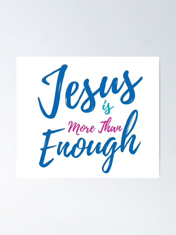 "Jesus Is More Than Enough" Poster for Sale by JochmaDesigns | Redbubble