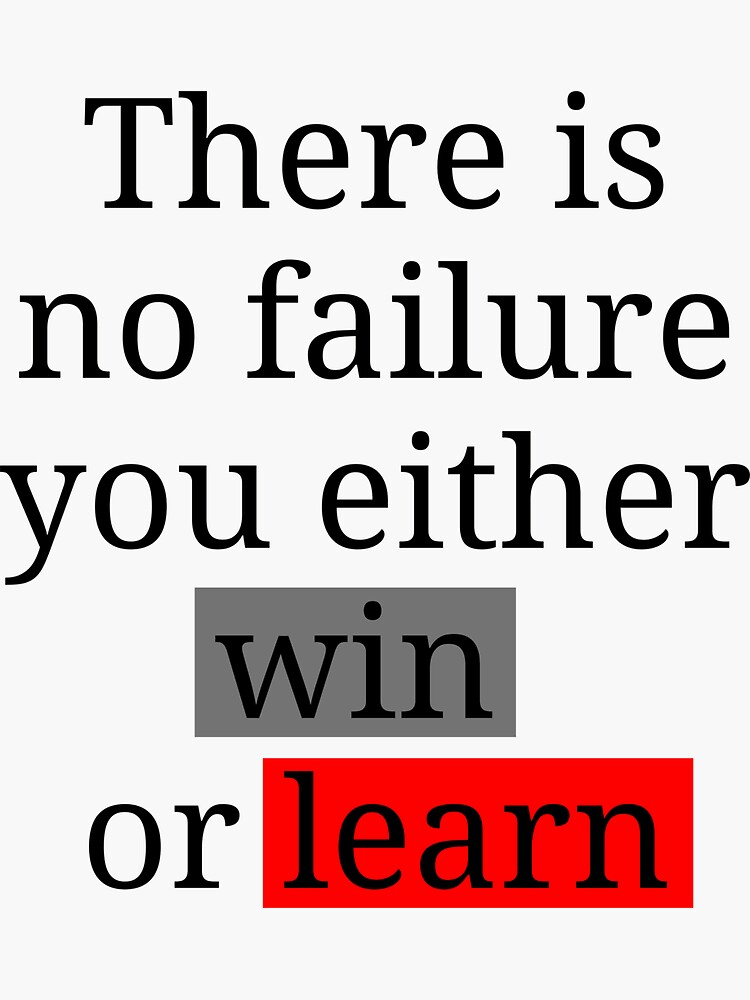"There is no failure you either win or learn." Sticker for Sale by ...