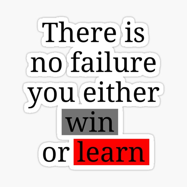 "There is no failure you either win or learn." Sticker for Sale by ...
