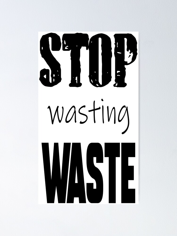 "Stop wasting waste" Poster by jwebmarket | Redbubble