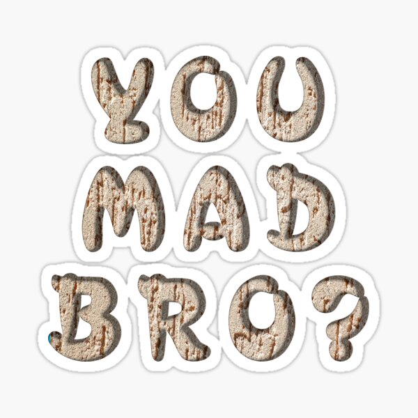 "You Mad BRO Humour " Sticker for Sale by artdragongift | Redbubble