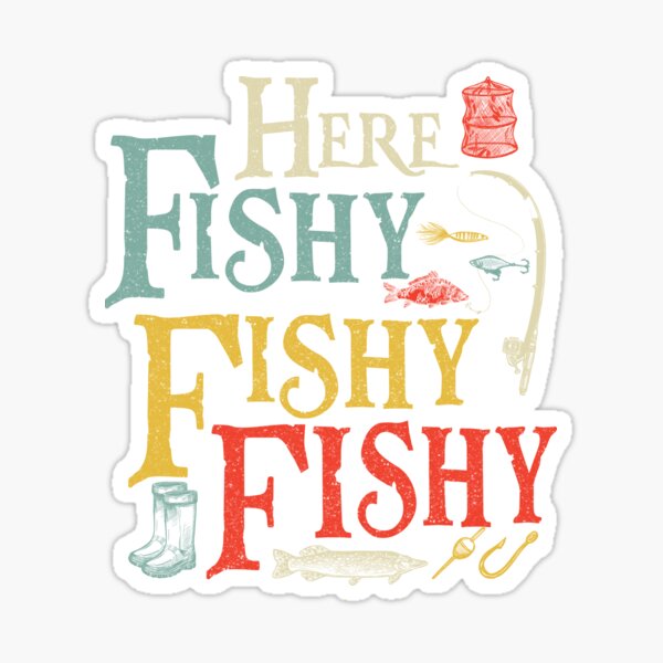 "Here Fishy Fishy Fishy" Sticker for Sale by LawrenceWoodwar | Redbubble
