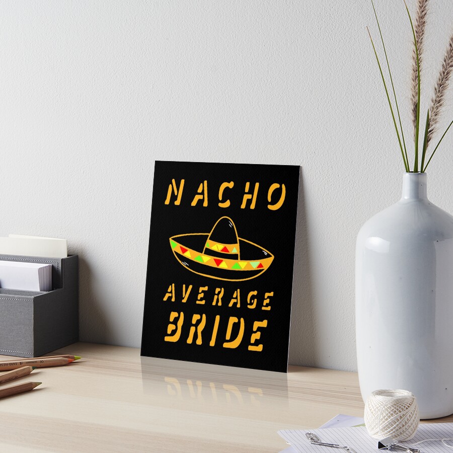 "Nacho Average Bride - Bachelorette Party Design" Art Board Print for ...