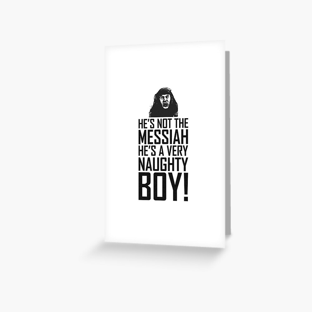 "He's Not The Messiah He's A Very Naughty Boy" Greeting Card for Sale ...