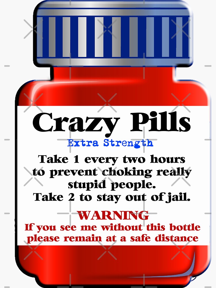 "Crazy Pills - Extra Strength..." Sticker for Sale by Buckwhite | Redbubble