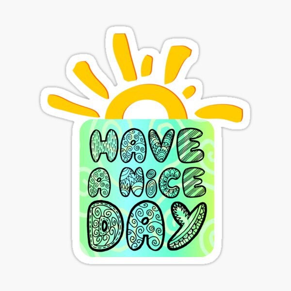 Good Morning Have A Nice Day Stickers | Redbubble