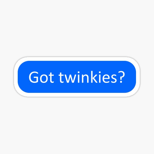 "Got twinkies?" Sticker by SmileMiau | Redbubble