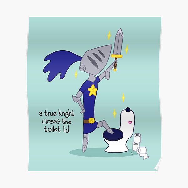 "a True Knight Closes the Toilet Lid - Ernest the Knight" Poster by ...