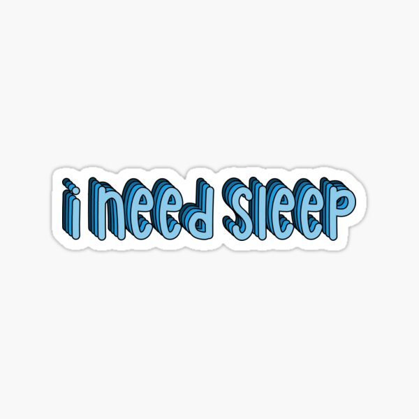 "i need sleep BLUE" Sticker for Sale by krystolmk | Redbubble