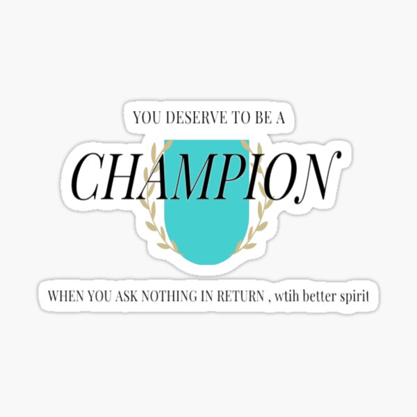 "you deserve to be a champion " Sticker by masimos | Redbubble