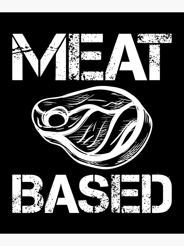 "Meat Based Steak Carnivore Meat Eater" Poster for Sale by inkedtee ...
