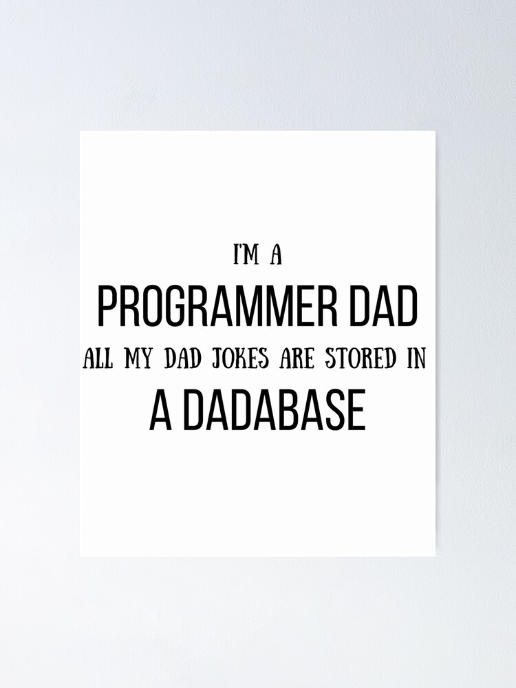 "Programmer Dad Jokes Are Kept In a Dadabase" Poster for Sale by ...