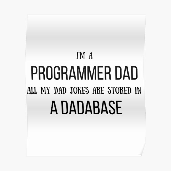 "Programmer Dad Jokes Are Kept In a Dadabase" Poster for Sale by ...