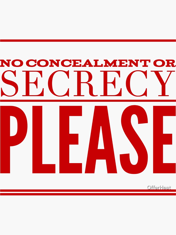 "No Concealment Or Secrecy Please" Sticker by OfferHeat | Redbubble