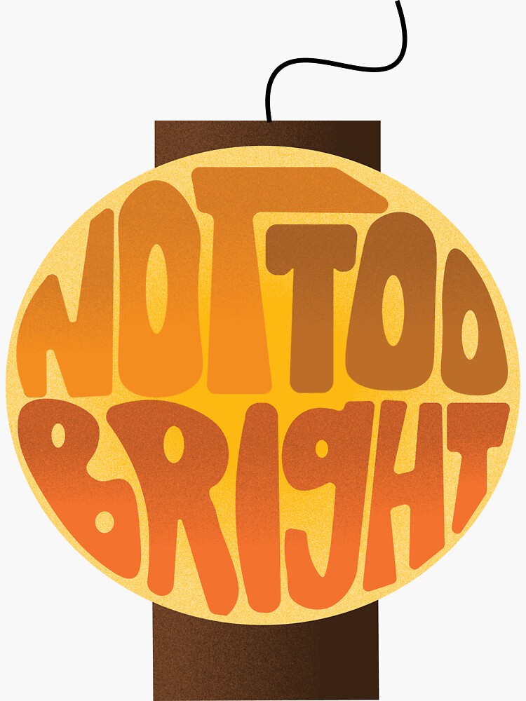 "not too bright" Sticker by KW0123 | Redbubble
