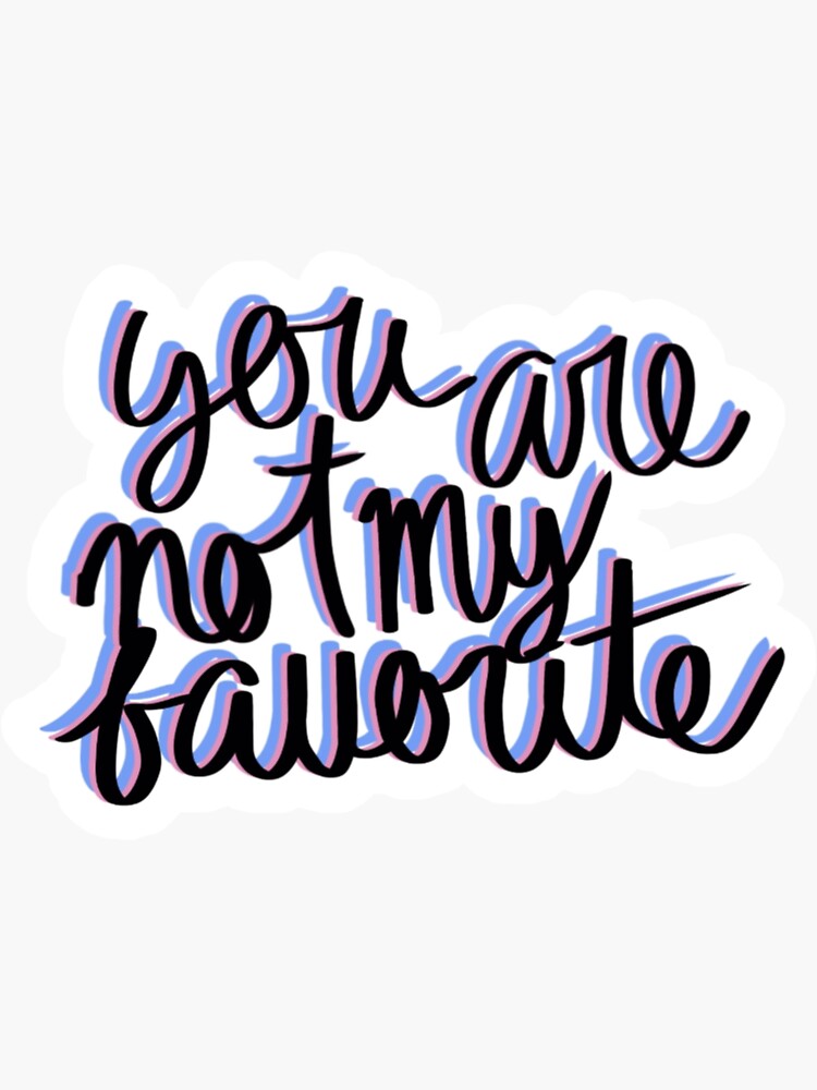 "You are not my favorite" Sticker for Sale by Cherry-VSCO | Redbubble