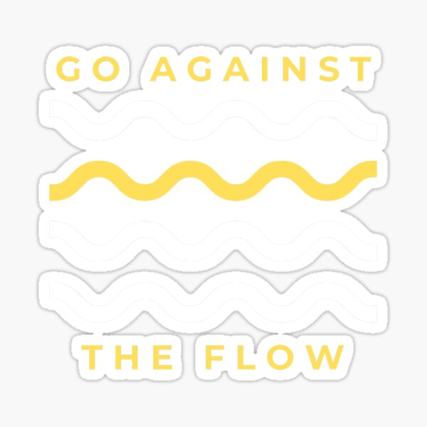 "Go Against The Flow Design 2" Sticker by CaptainSwoosh | Redbubble