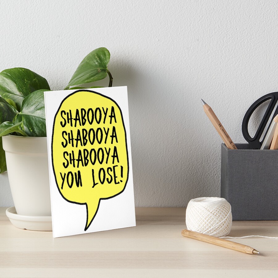 "Shabooya You Lose!" Art Board Print by spiderboom | Redbubble