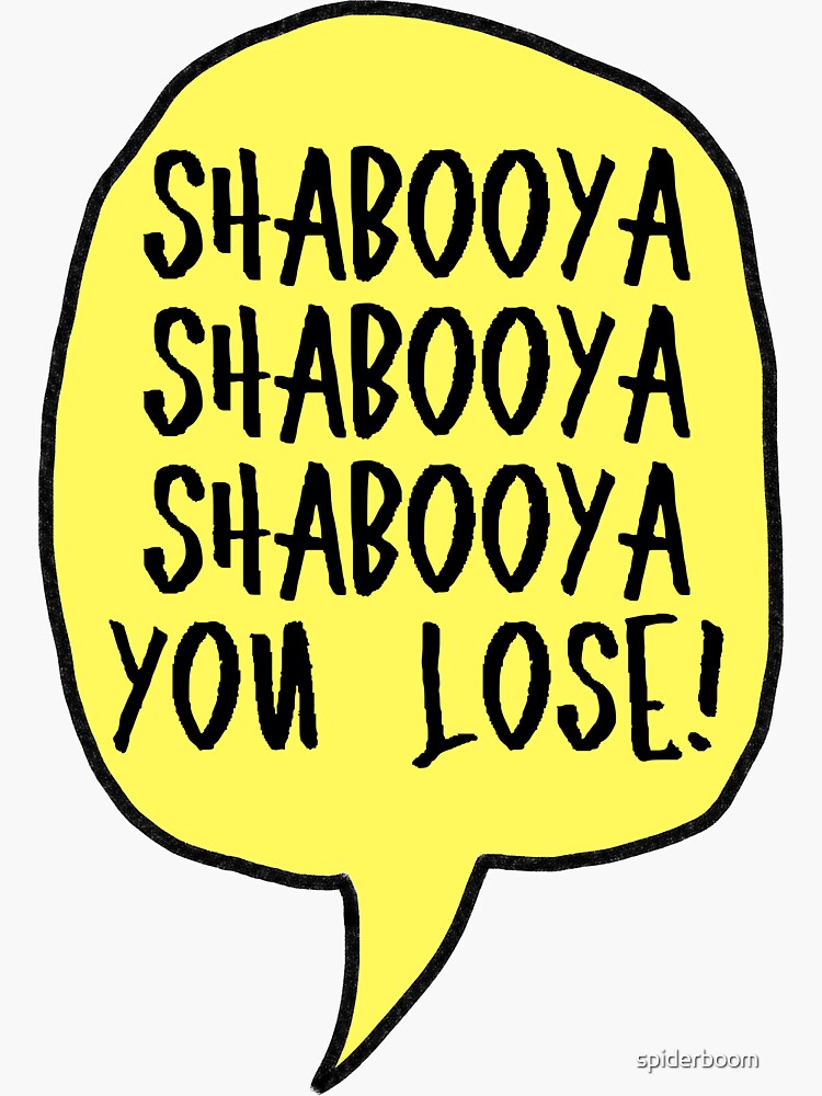 "Shabooya You Lose!" Sticker for Sale by spiderboom | Redbubble