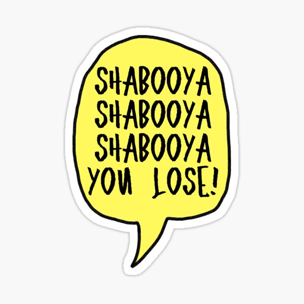 "Shabooya You Lose!" Sticker for Sale by spiderboom | Redbubble