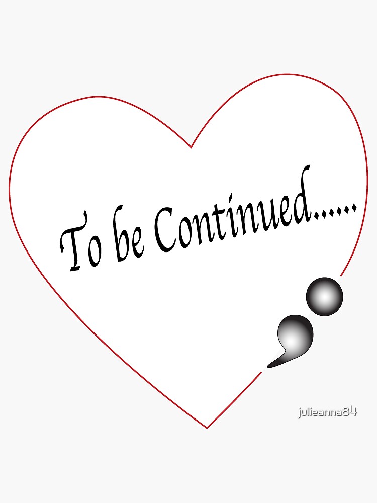 "To Be Continued" Sticker for Sale by julieanna84 | Redbubble