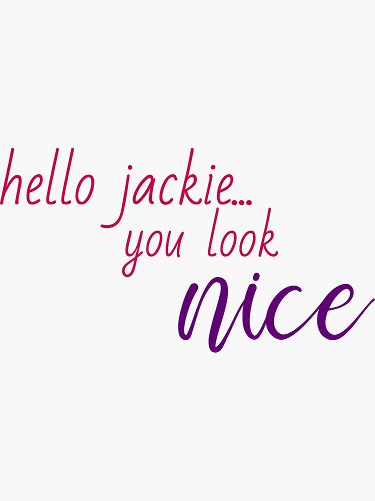 "hello jackie you look - nice friday night dinner jim " Sticker for ...