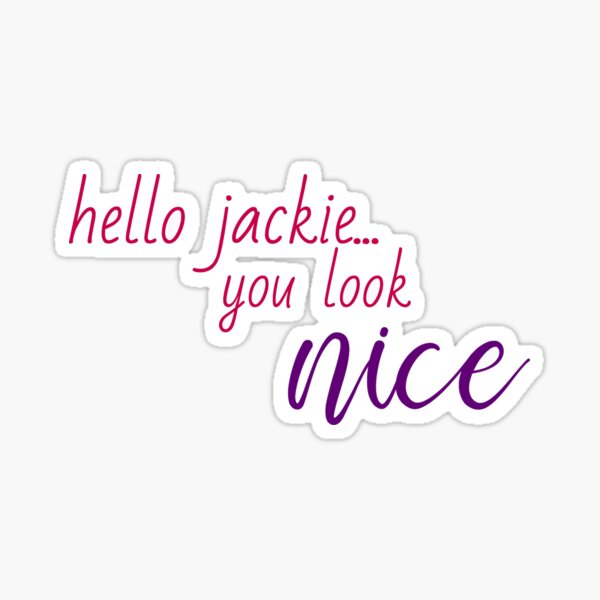 "hello jackie you look - nice friday night dinner jim " Sticker for ...