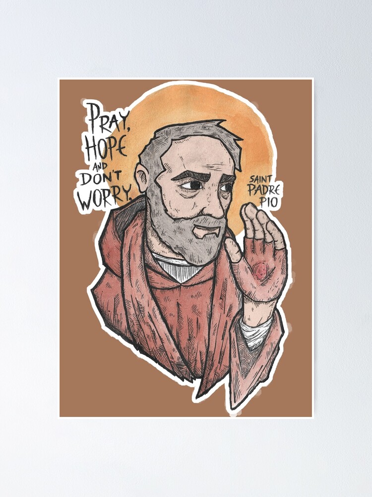 "St. Padre Pio - "Pray, Hope, and Don't Worry"" Poster by prototokos ...