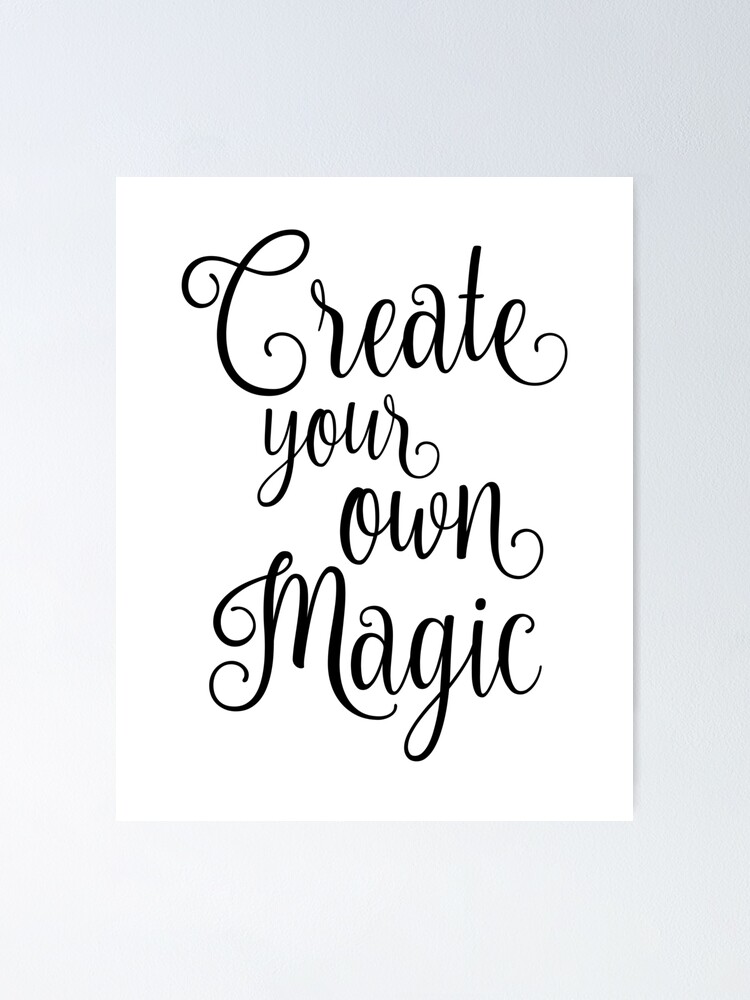 "Create Your Own Magic" Poster for Sale by TresChicXO | Redbubble