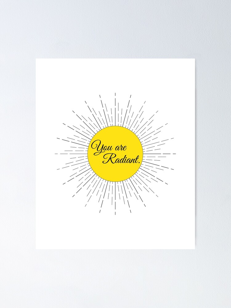 "You are Radiant." Poster for Sale by CosmicBelle333 | Redbubble
