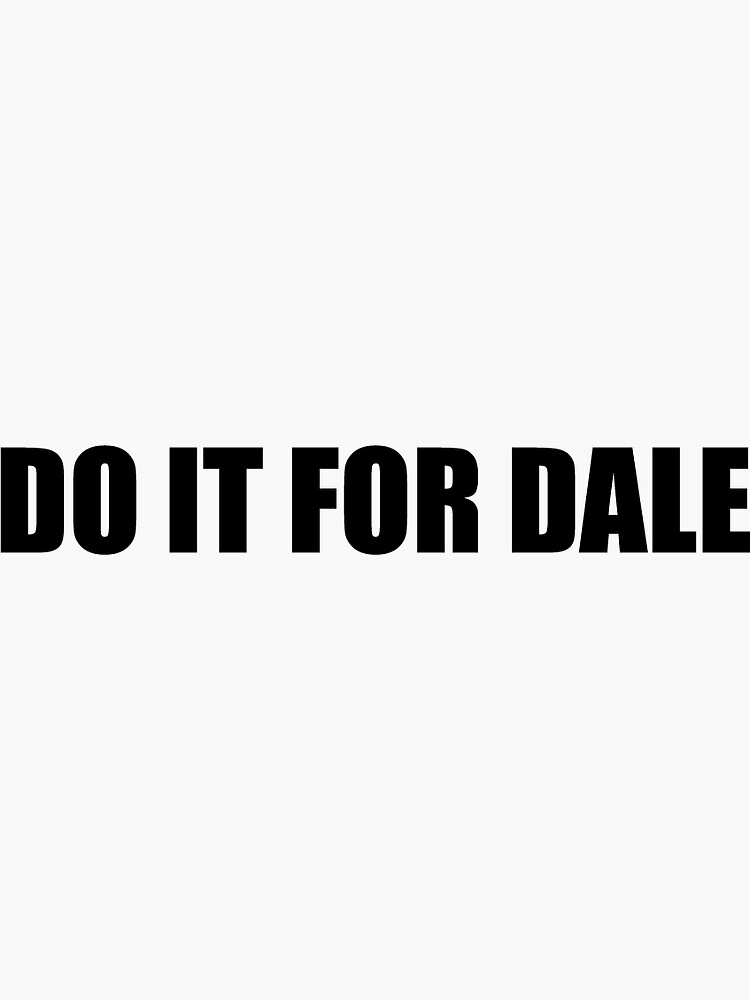 "DO IT FOR DALE" Sticker for Sale by AlxD1ndOnly | Redbubble