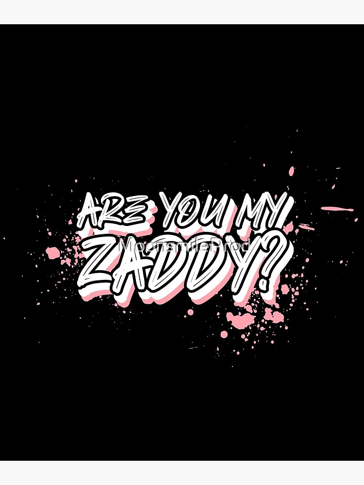 "Are You My Zaddy?" Poster for Sale by MoonsmileProd | Redbubble
