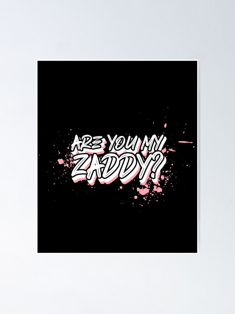 "Are You My Zaddy?" Poster for Sale by MoonsmileProd | Redbubble