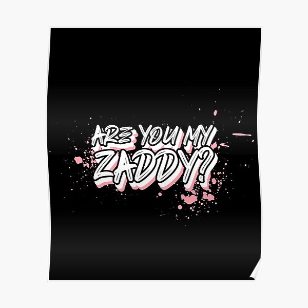 "Are You My Zaddy?" Poster for Sale by MoonsmileProd | Redbubble