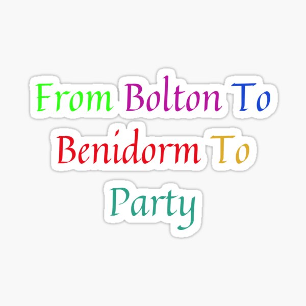 "From Bolton To Benidorm To Party" Sticker by MarieSusan | Redbubble