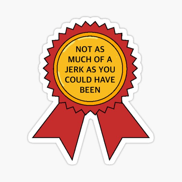 "Not as Much of a Jerk Award" Sticker for Sale by haha-LOL | Redbubble