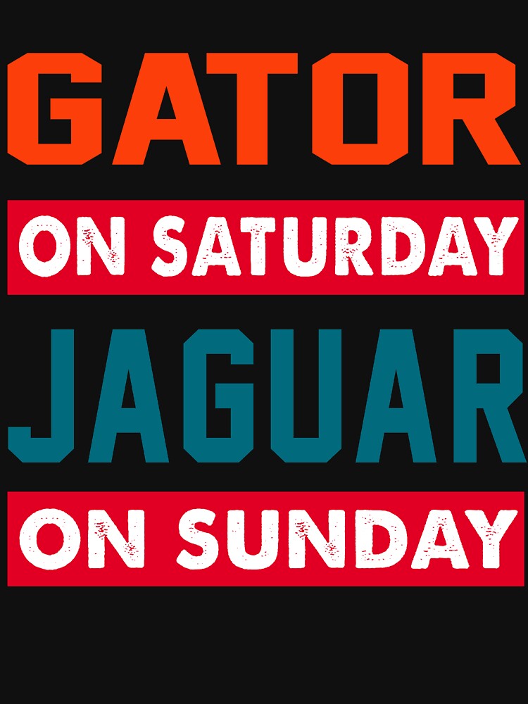 "Gator On Saturday Jaguar On Sunday Football Fans" T-shirt for Sale by ...
