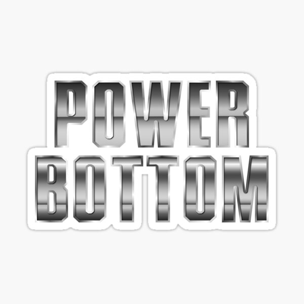 "Power Bottom" Sticker for Sale by SheriffBear | Redbubble
