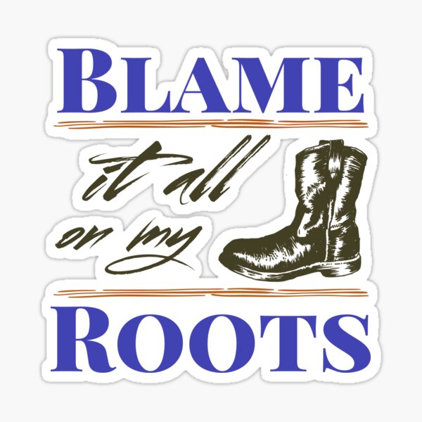 "blame it all on my roots" Sticker for Sale by DirtyBootsCo | Redbubble