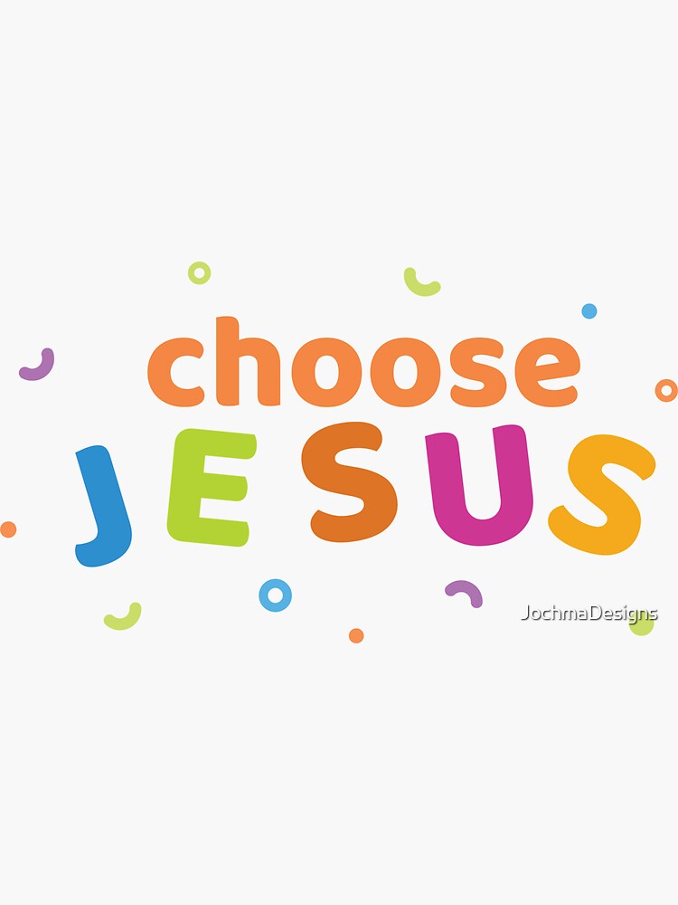"Choose Jesus" Sticker for Sale by JochmaDesigns | Redbubble