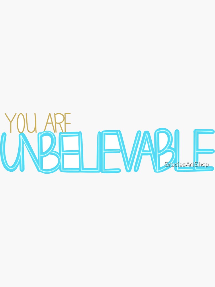"unbelievable " Sticker for Sale by GraciesArtShop | Redbubble