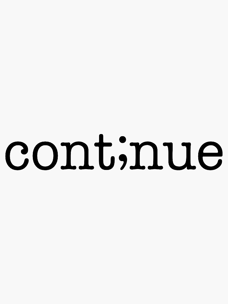 "continue" Sticker by karasluthor | Redbubble