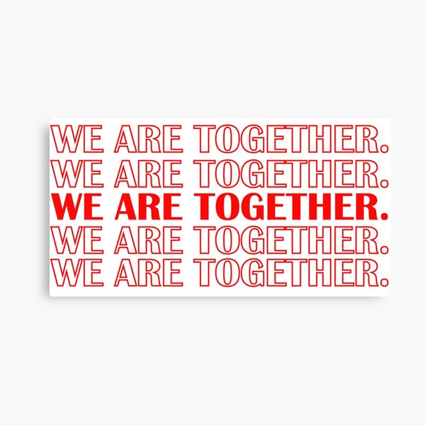 "We are together | Stay Together | Live Together" Canvas Print by ...