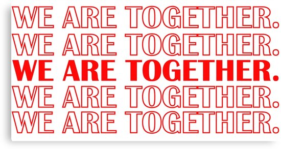 "We are together | Stay Together | Live Together" Canvas Print by ...